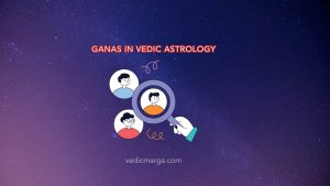 Understanding the Impact of Ganas in Vedic Astrology